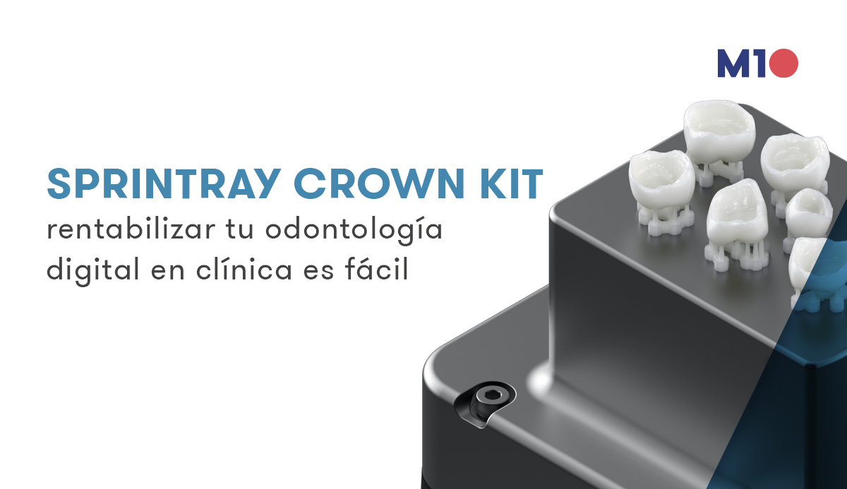SprintRay Crown Kit, rentabiliza tu odontología digital en clínica