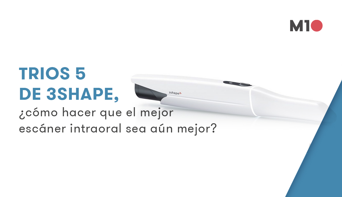 TRIOS 5: Todo lo que necesitas saber sobre este escáner intraoral